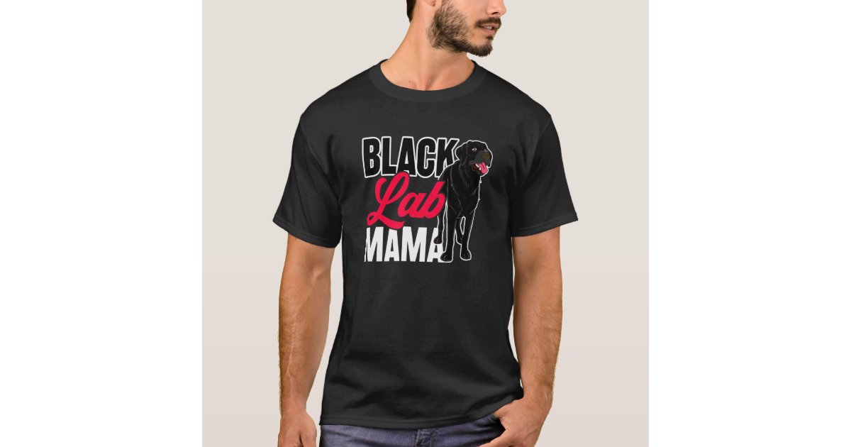 Black Lab Mama Animal Pet Mommy Dog Owner Black La T-Shirt | Zazzle