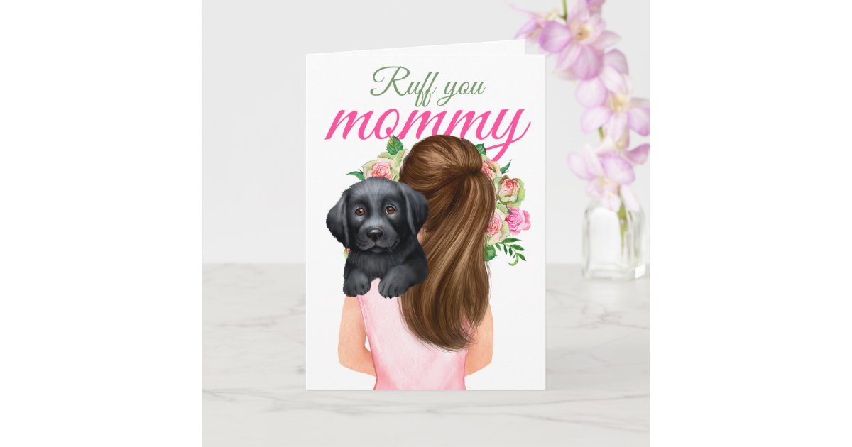 Black Labrador Puppy With Woman Ruff You Mommy Card | Zazzle