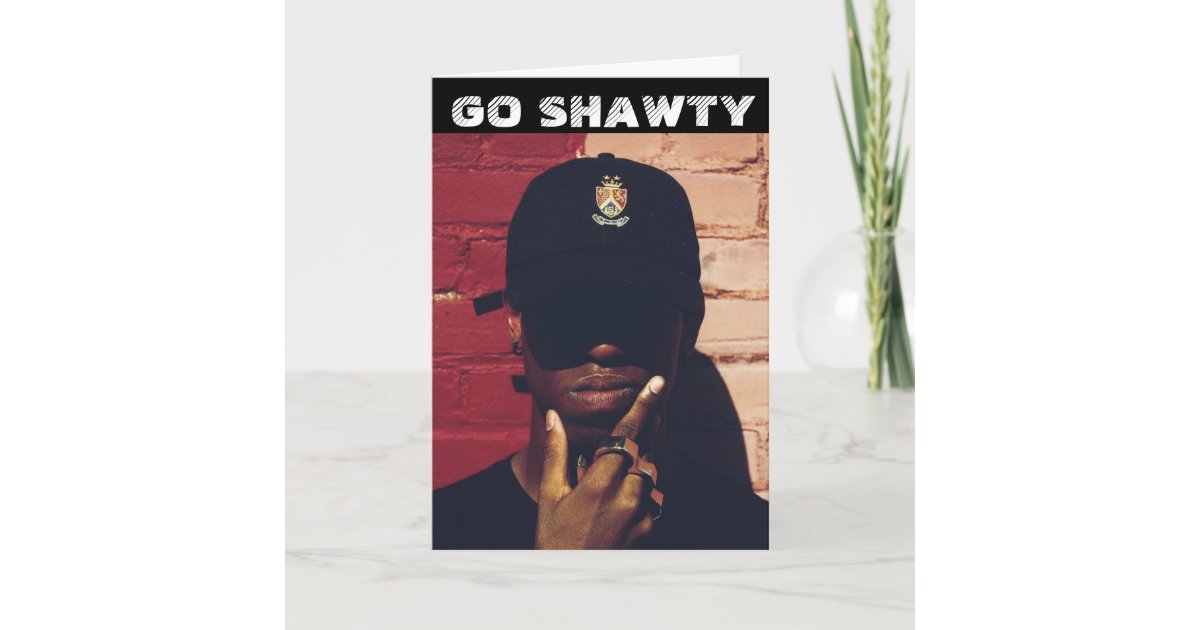 BLACK RAP RAPPER GO SHAWTY BIRTHDAY CARD | Zazzle