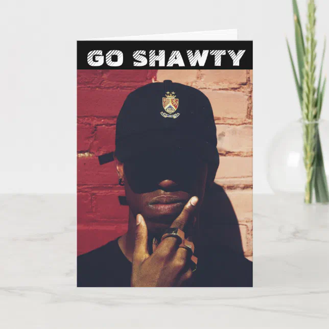 BLACK RAP RAPPER GO SHAWTY BIRTHDAY CARD | Zazzle