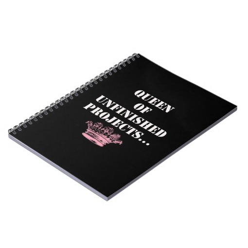 Black white Queen of Unfinished Projects Typo Notebook | Zazzle