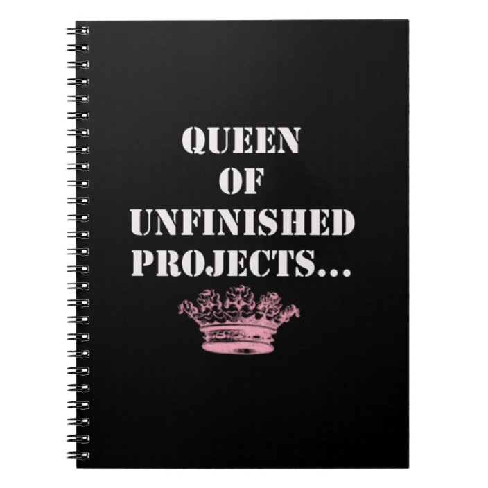 Black white Queen of Unfinished Projects Typo Notebook | Zazzle.com