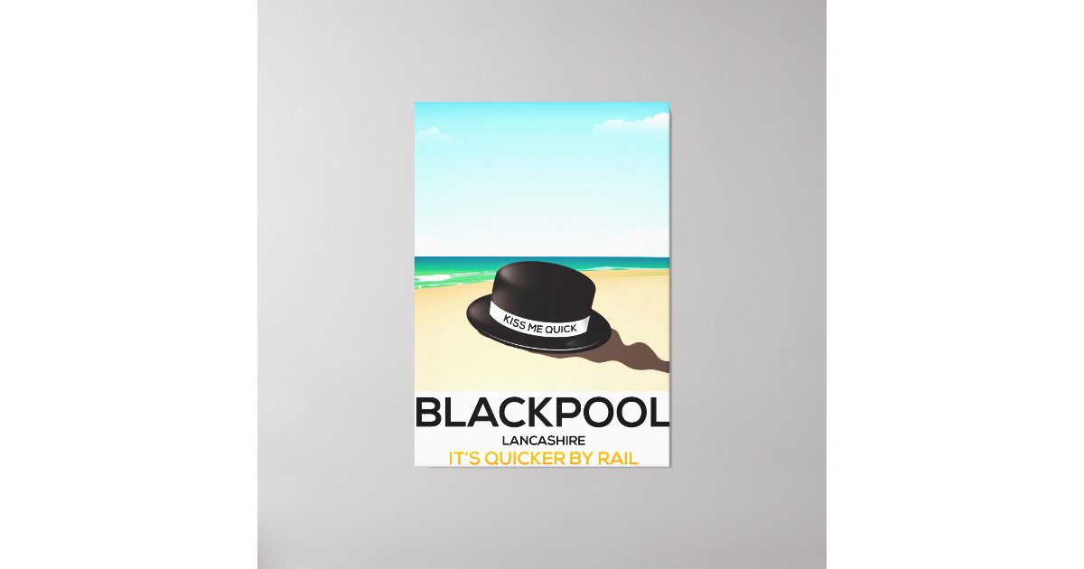 Blackpool "kiss me quick" hat travel train poster canvas print | Zazzle