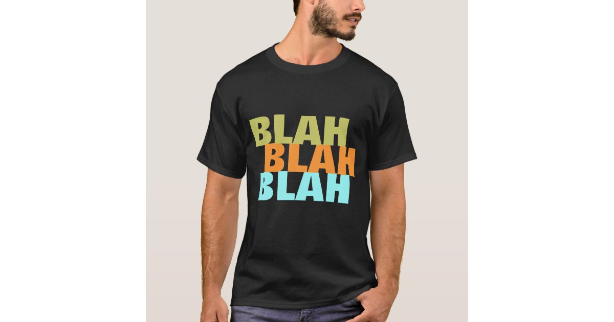 BLAH BLAH BLAH T-Shirt | Zazzle