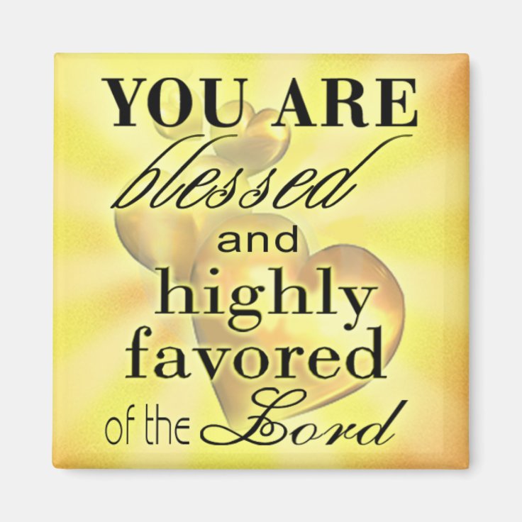 Blessed And Highly Favored Magnet | Zazzle