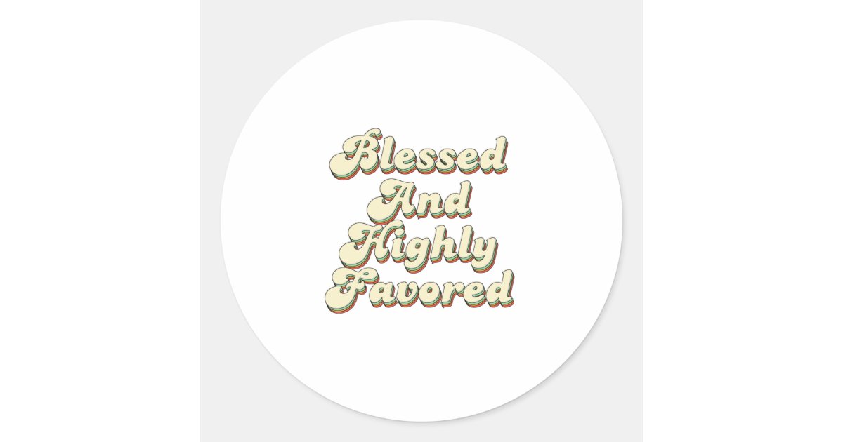 Blessed And Highly Favored Retro Vintage Style Classic Round Sticker ...