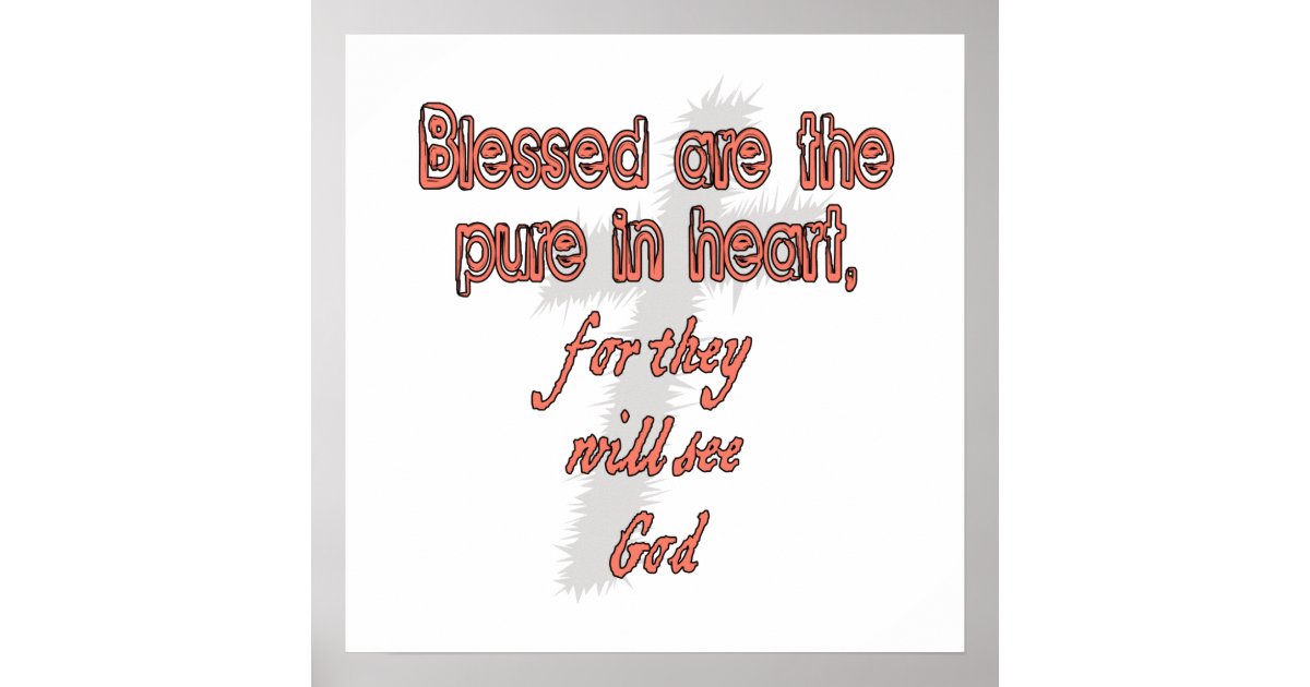Blessed Are The Pure in Heart Poster | Zazzle.com