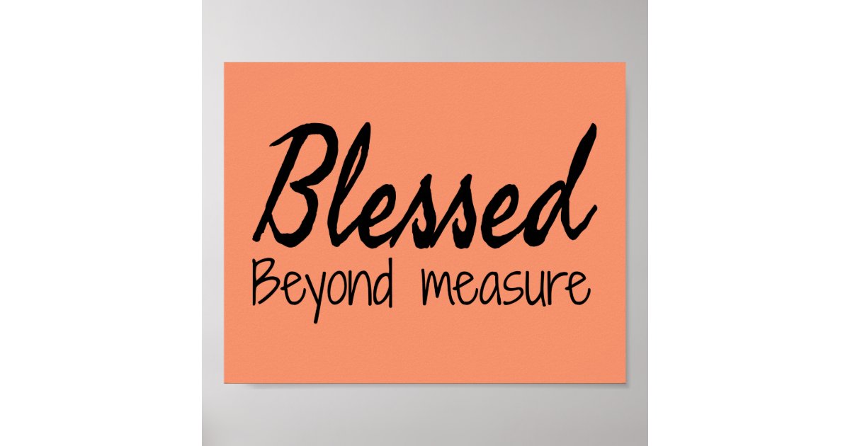 Blessed Beyond Measure Poster | Zazzle