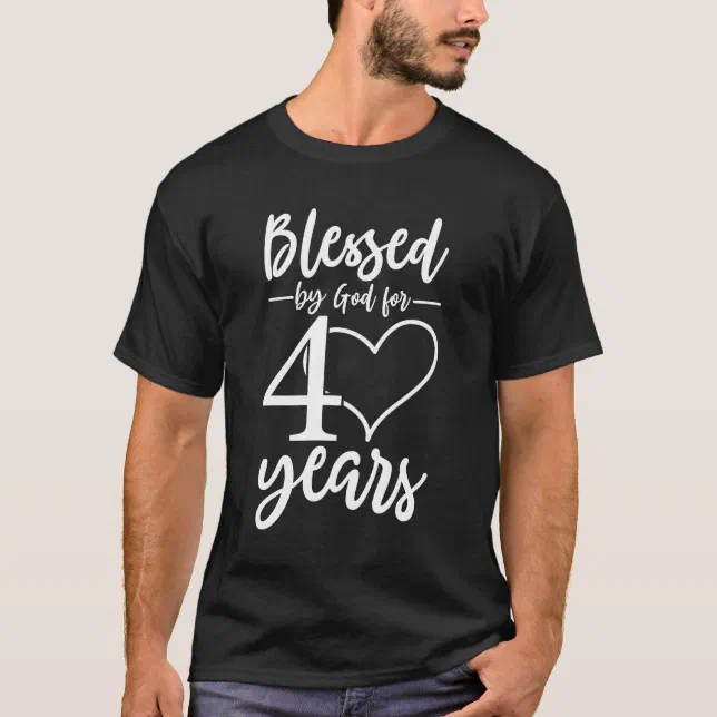 Blessed by God for 40 years , 40th Birthday Quote T-Shirt | Zazzle