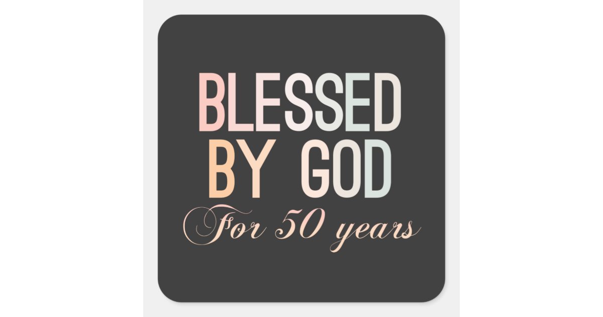 Blessed by God for 50 years, 50th birthday design Square Sticker | Zazzle