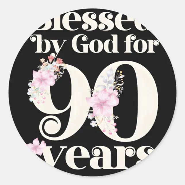 Blessed By God For 90 Years Classic Round Sticker | Zazzle