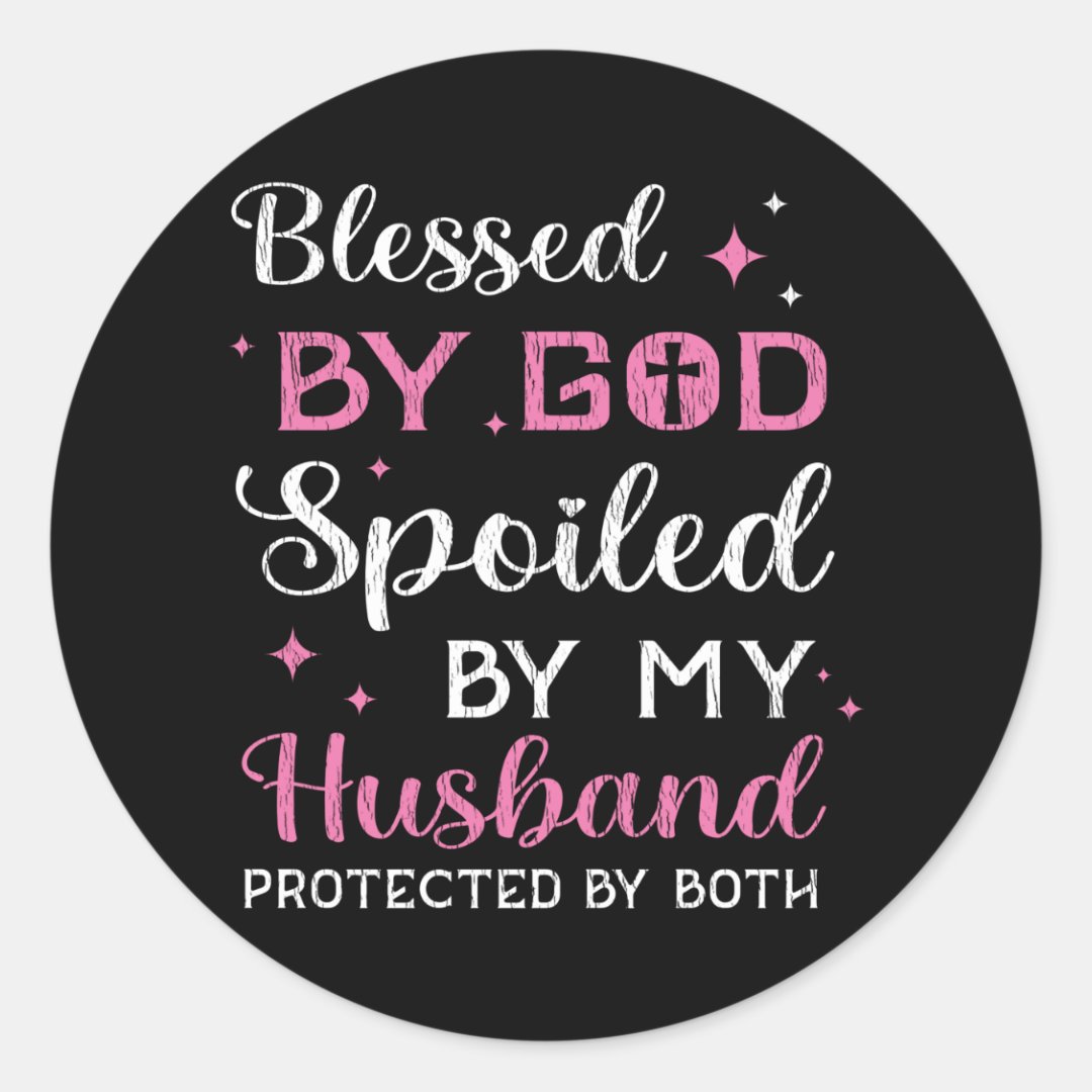 Blessed By God Spoiled By Husband Wife Christian Classic Round Sticker ...