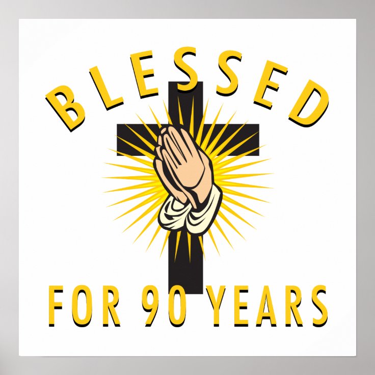 Blessed For 90 Years Poster | Zazzle