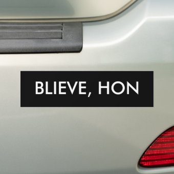 BLIEVE, HON BUMPER STICKER | Zazzle