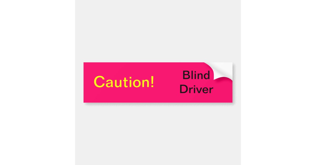 Blind Driver Bumper Sticker | Zazzle