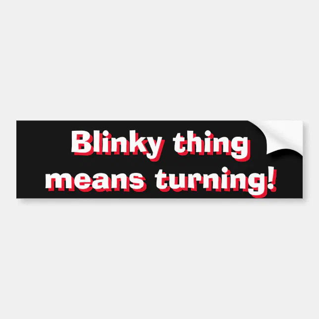 Blinky thing means turning! 3d text bumper sticker | Zazzle