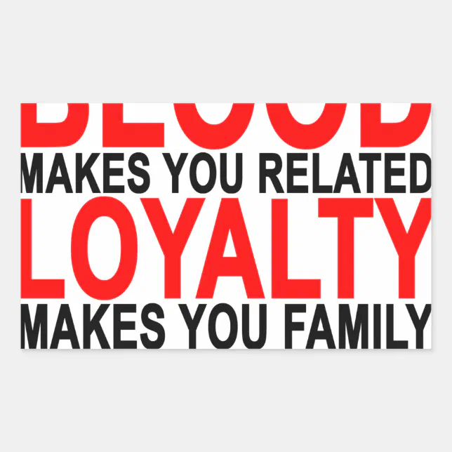 Blood makes you related loyalty makes you family T Rectangular Sticker ...