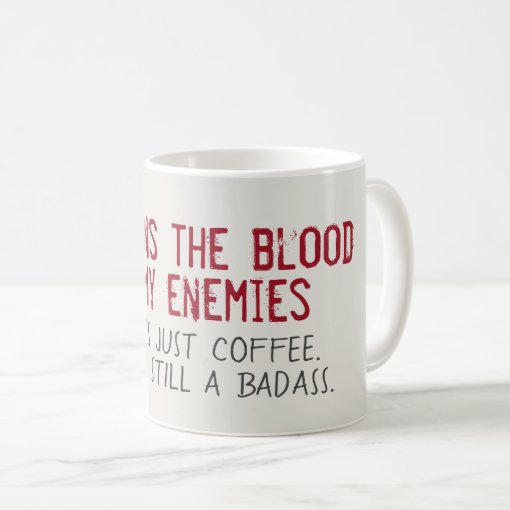 Blood of My Enemies Funny Coffee Mug | Zazzle