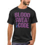 Blood Sweat & Code T-Shirt | Zazzle