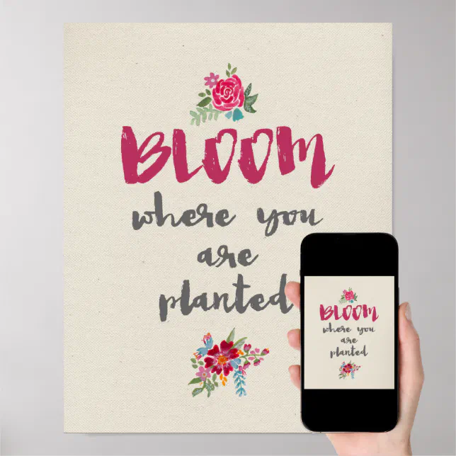 Bloom Where You are Planted Poster | Zazzle