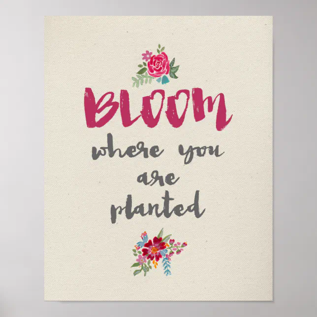 Bloom Where You are Planted Poster | Zazzle