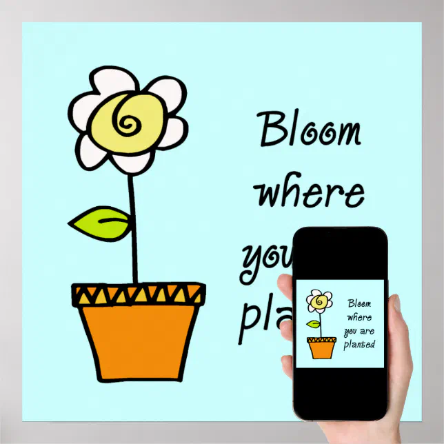 Bloom Where You Are Planted Poster | Zazzle