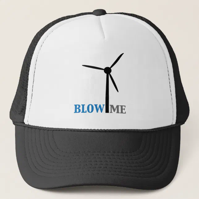 blow me wind turbine trucker hat | Zazzle
