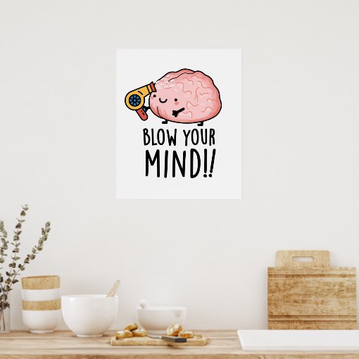 Blow Your Mind Funny Brain Pun Poster | Zazzle