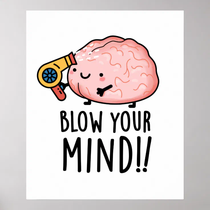 Blow Your Mind Funny Brain Pun Poster | Zazzle