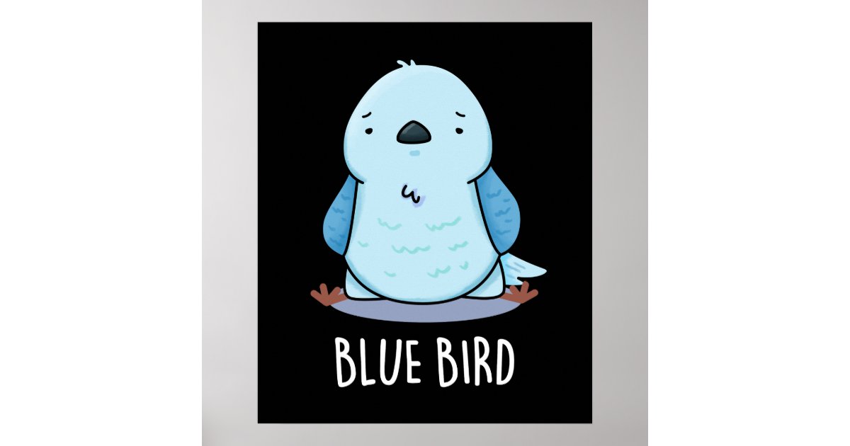Blue Bird Funny Animal Pun Dark BG Poster | Zazzle