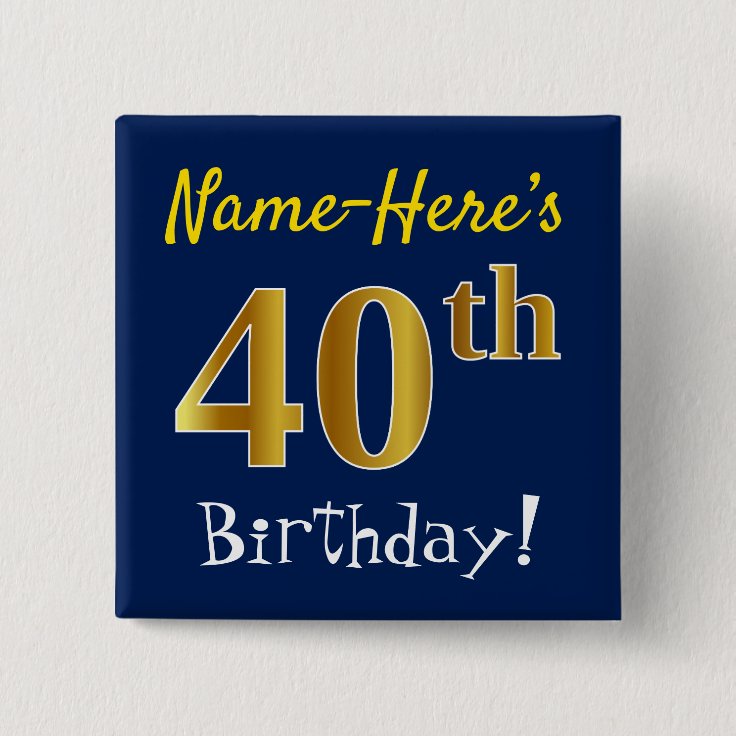 Blue, Faux Gold 40th Birthday, With Custom Name Pinback Button | Zazzle