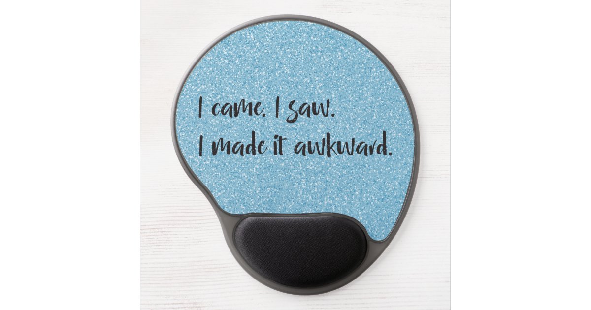 Blue Glitter I Made It Awkward Gel Mousepad | Zazzle
