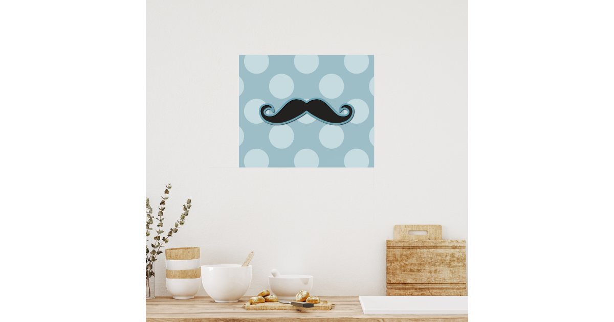 Blue Mustache, Curl Mustache, Stache, Polka Dots Poster | Zazzle