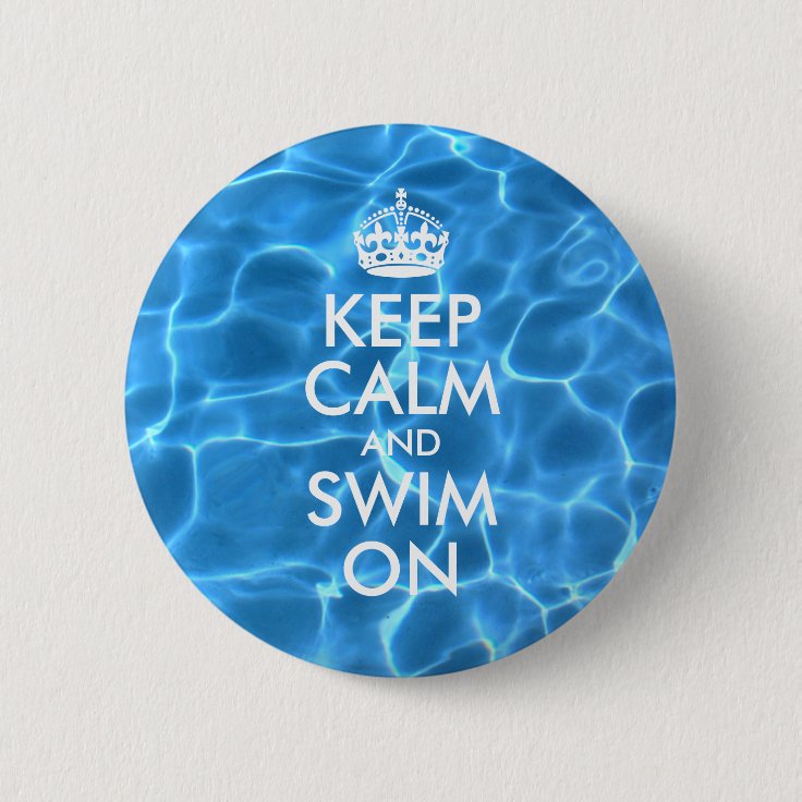 Blue Pool Water Keep Calm and Swim On Button | Zazzle