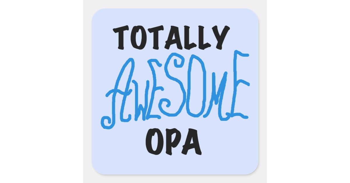 Blue Totally Awesome Opa T-shirts and Gifts Square Sticker | Zazzle