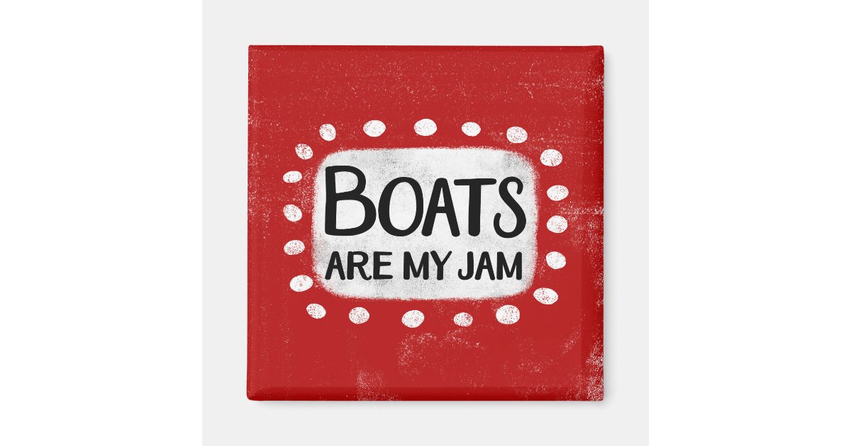Boats Are My Jam Refrigerator Magnet | Zazzle
