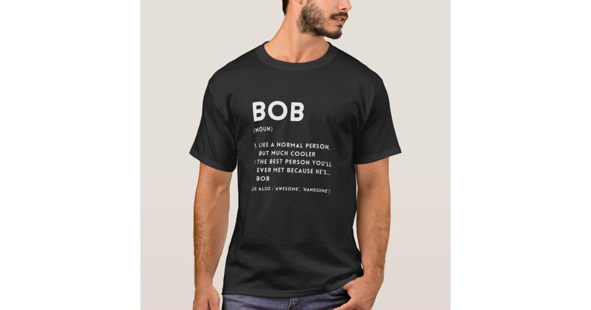 Bob Definition Funny Personalized Name For Cool Bo T-Shirt | Zazzle