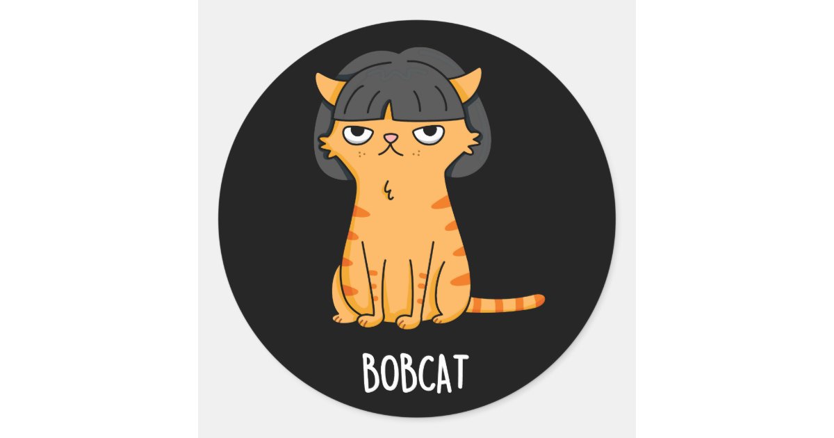 Bobcat Funny Cat Bob Hair Pun Dark BG Classic Round Sticker | Zazzle