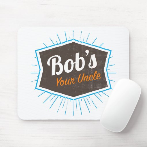 Bob's Your Uncle Funny Man Named Bob Joke Mouse Pad | Zazzle