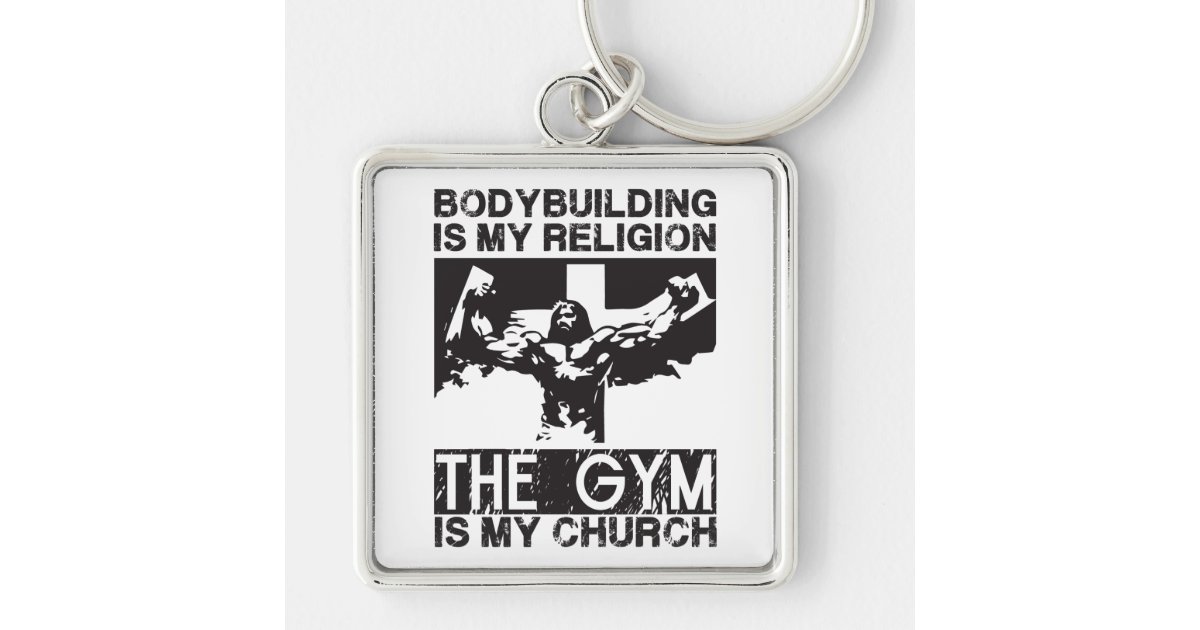 Bodybuilding is my Religion, The Gym is my Church Keychain | Zazzle