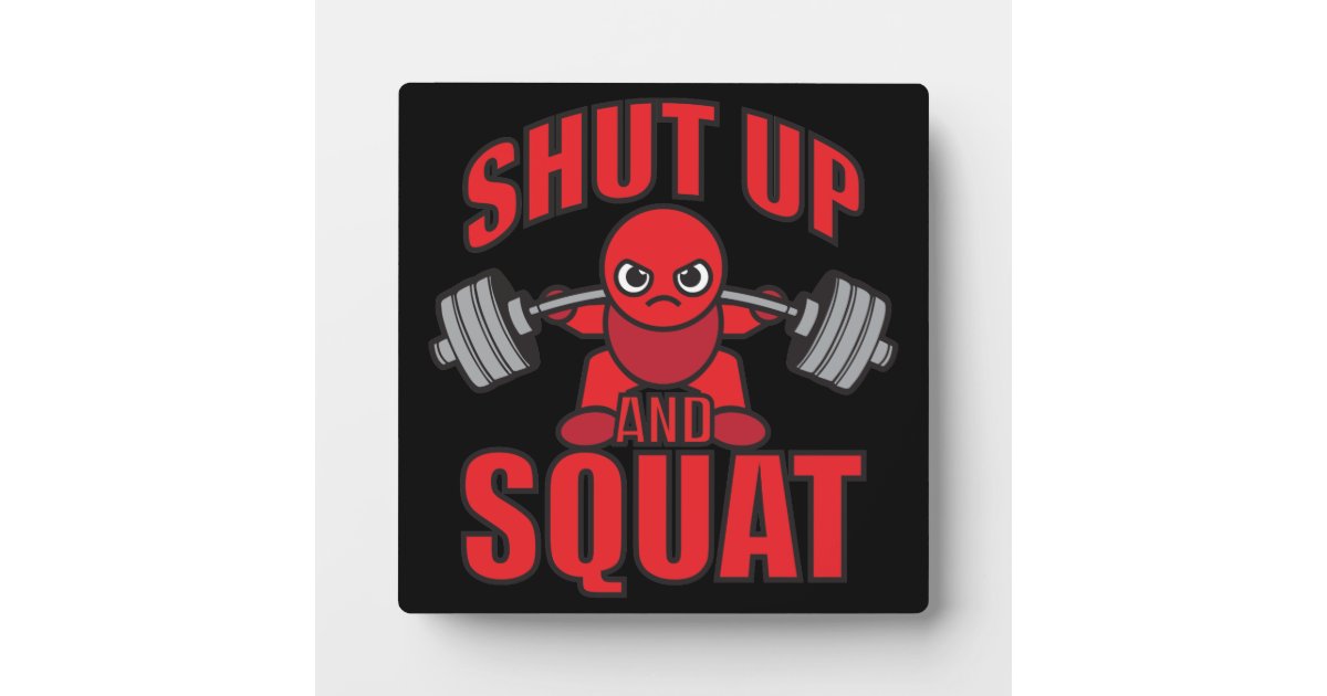 Bodybuilding - Shut Up And Squat - Kawaii Leg Day Plaque | Zazzle