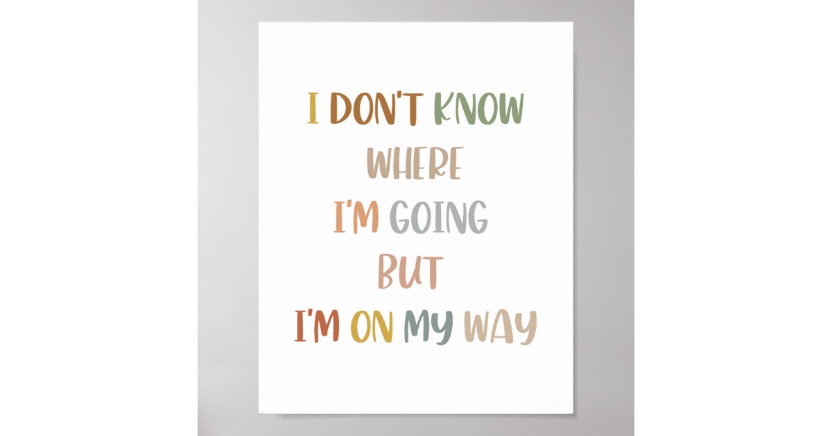Boho I Don't Know Where Im Going But Im On My Way Poster | Zazzle