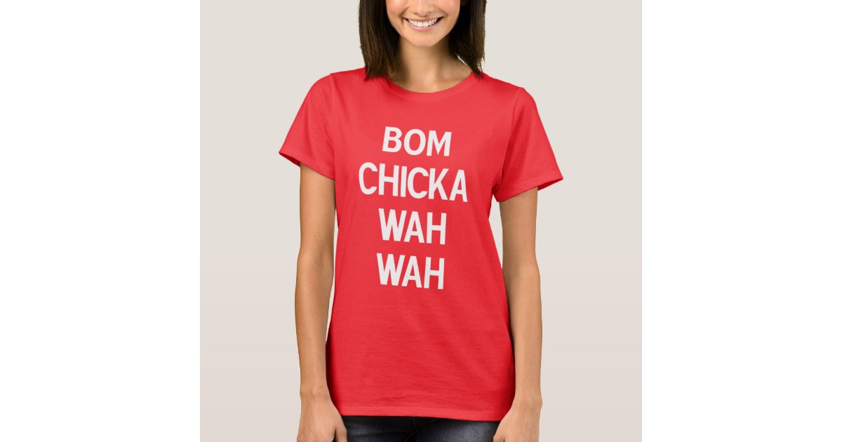 Bom Chicka Wah Wah T-Shirt | Zazzle