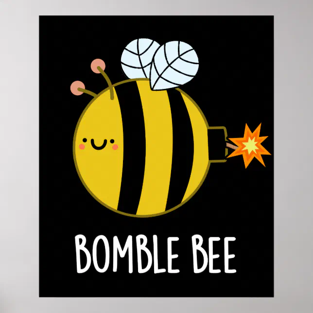 Bomble Bee Funny Bumblebee Bomb Pun Dark BG Poster | Zazzle