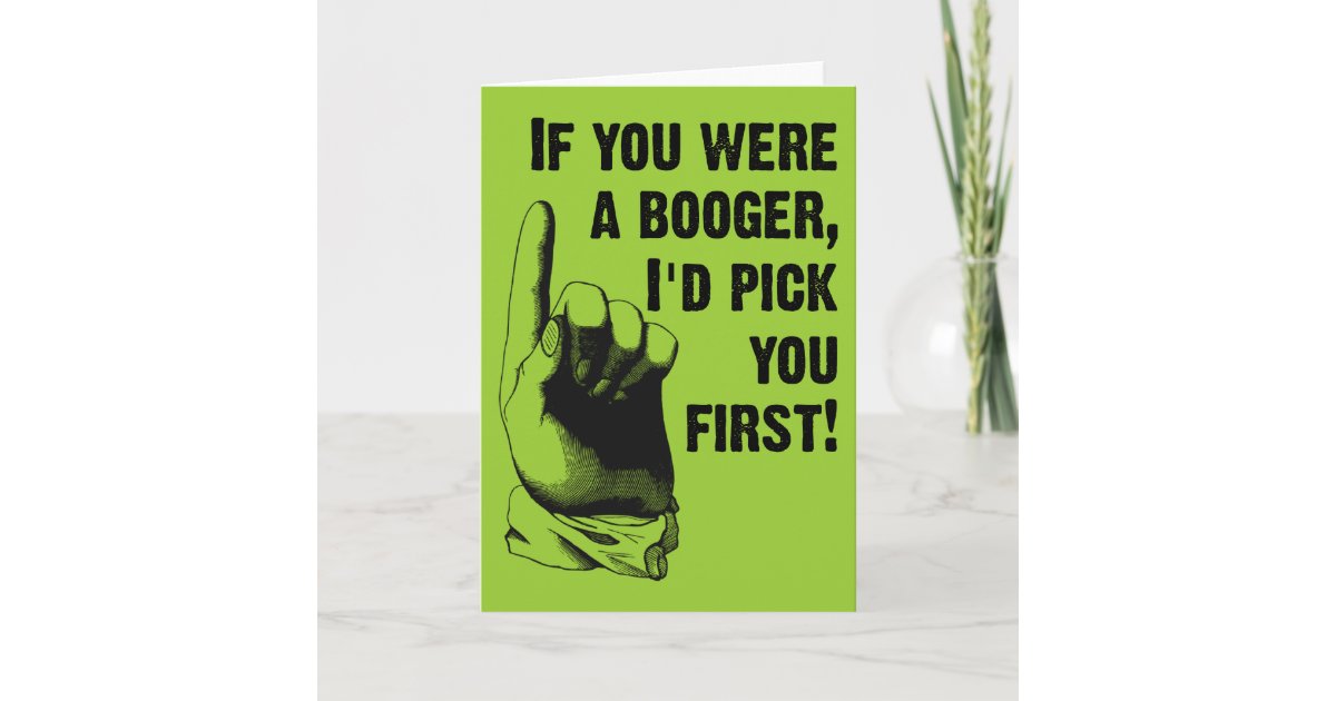 Booger Pick You First Funny Greeting Card | Zazzle.com