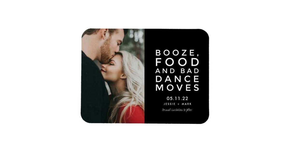 Booze, Food, Bad Dance Moves Photo Save the Dates Magnet | Zazzle