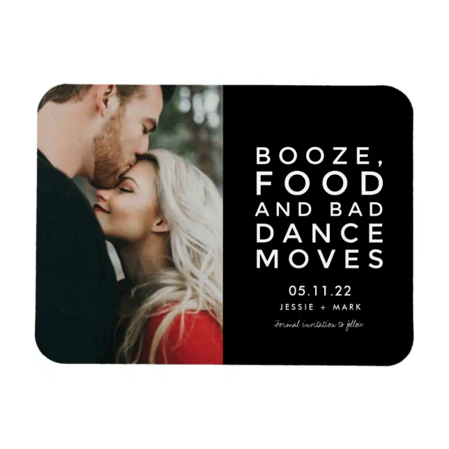 Booze, Food, Bad Dance Moves Photo Save the Dates Magnet | Zazzle