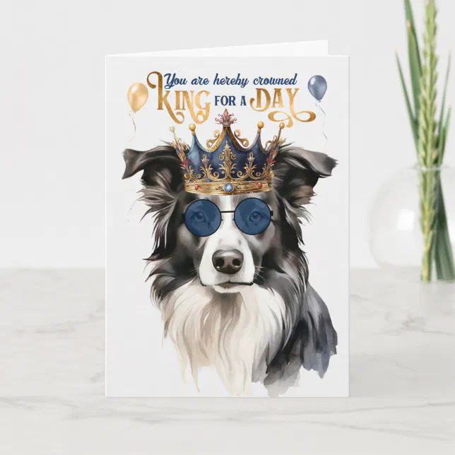Border Collie Dog King for a Day Funny Birthday Card | Zazzle
