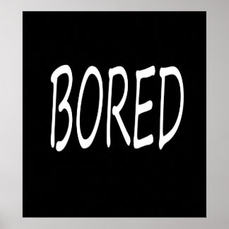 Bored Posters | Zazzle