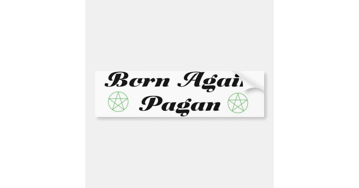 born again pagan bumper sticker | Zazzle
